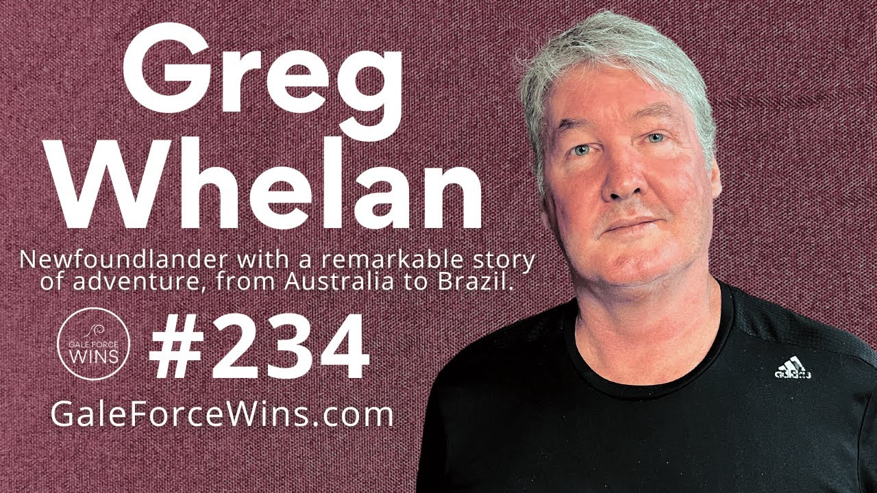 #234 Greg Whelan - Newfoundlander with a remarkable story of adventure ...