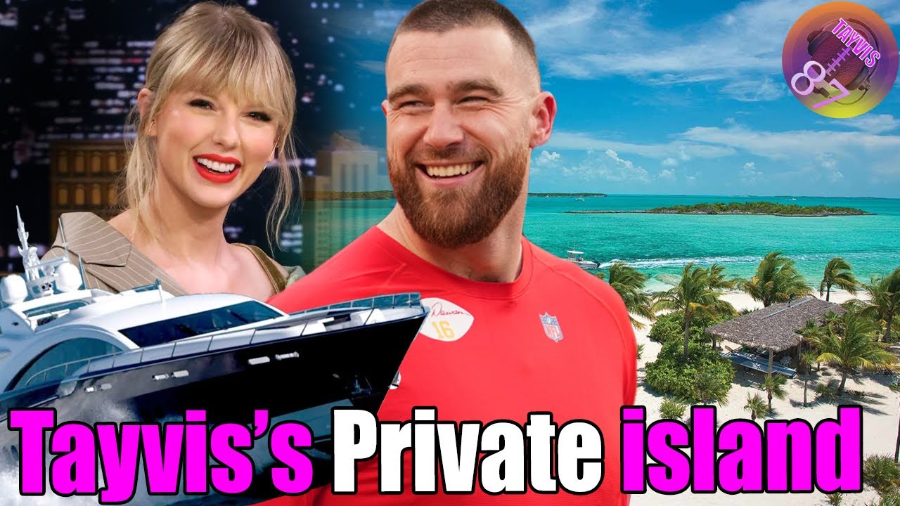 Travis Kelce Renovates Taylor Swift's private island into a Dating ...
