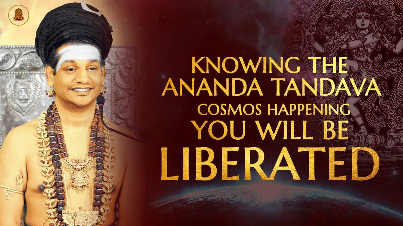 Knowing the Ananda Tandava, Cosmos Happening You will be Liberated ...