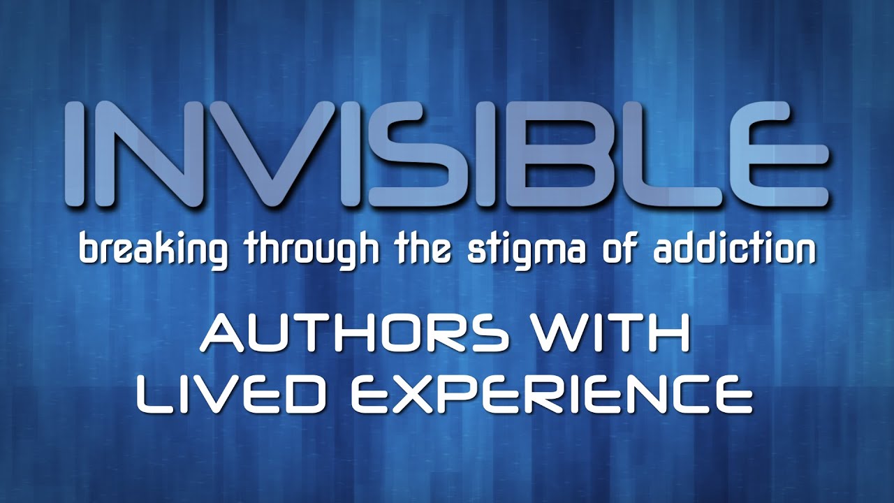 Invisible: Breaking Through the Stigma of Addiction #15 - Authors with ...