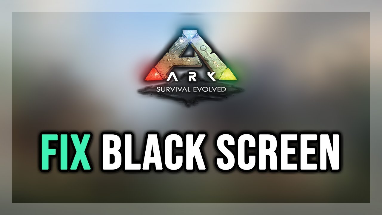 How to FIX ARK: Survival Evolved Black Screen Issue on PC - YouTube