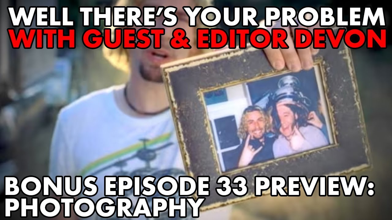 Well There's Your Problem | Bonus Episode 33 PREVIEW: Photograph - YouTube