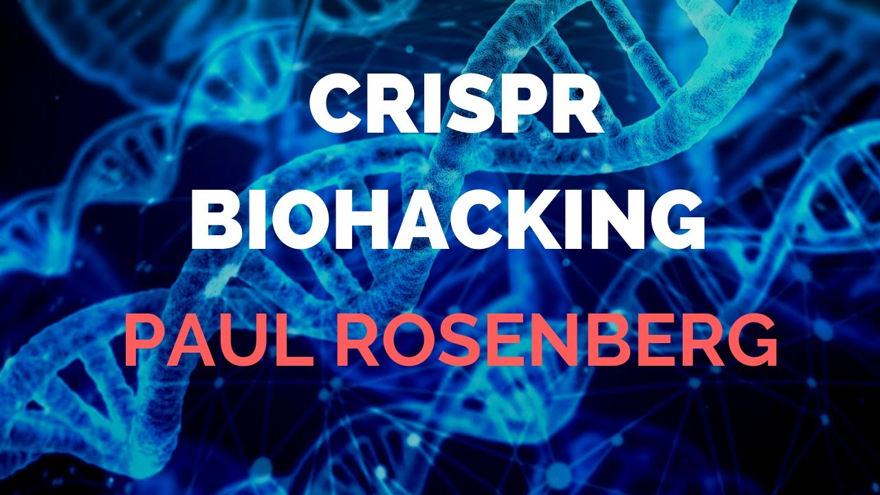 CRISPR BIOHACKING with Paul Rosenberg - YouTube