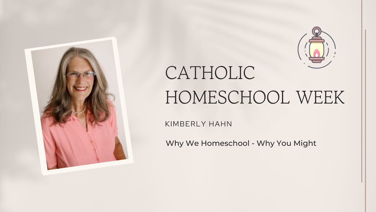 Kimberly Hahn - Why We Homeschool: Why You Might - Catholic Homeschool ...