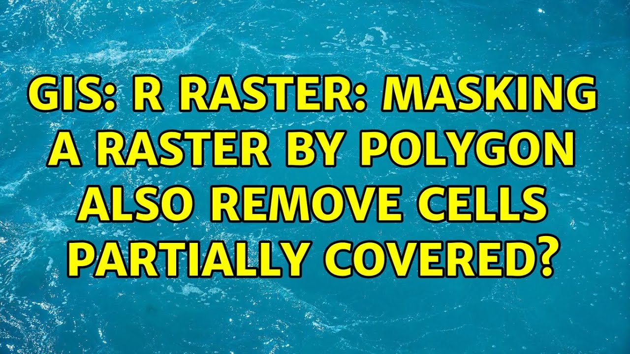 GIS: R raster: masking a raster by polygon also remove cells partially ...
