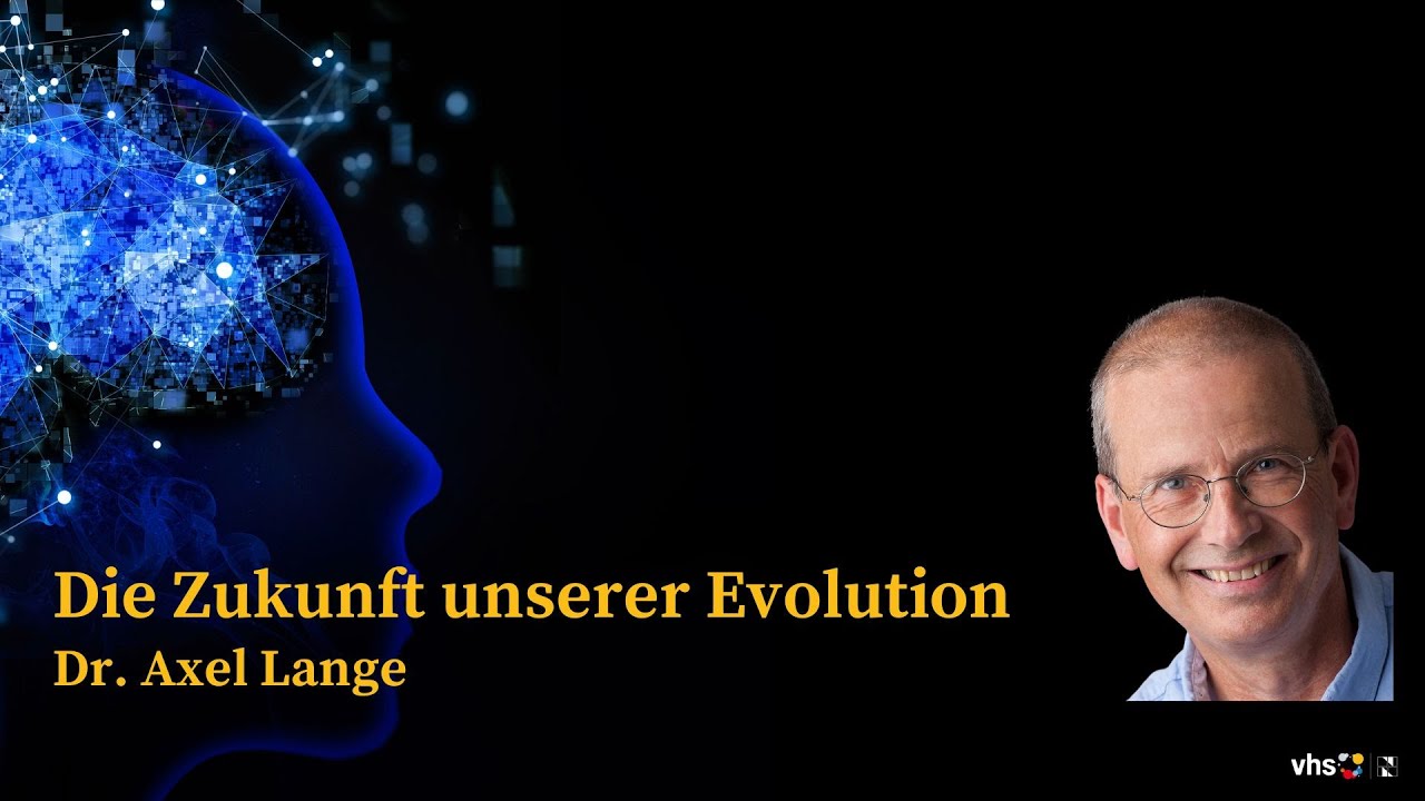 Die Zukunft unserer Evolution: Vortrag Dr. Axel Lange - YouTube