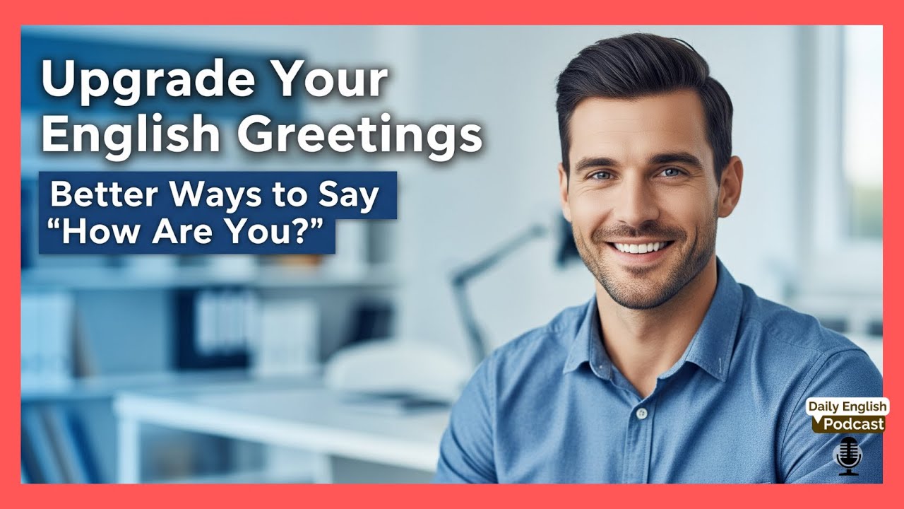 Better Ways to Say & Answer “How Are You?” in Daily English ...