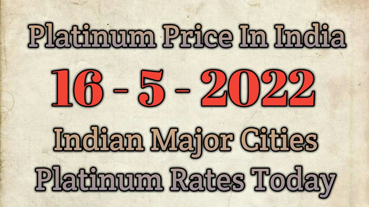 Platinum Price Today/16-5-2022/All Over India Platinum Rates ...