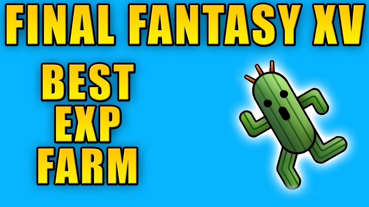 Final Fantasy XV EXP Farming Guide - Final Fantasy 15 How To Level Up ...