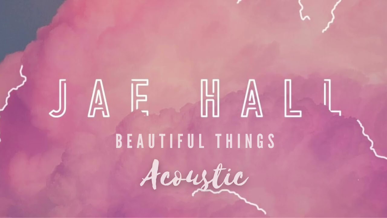 Beautiful Things (Acoustic) - Jae Hall: Song Lyrics, Music Videos ...