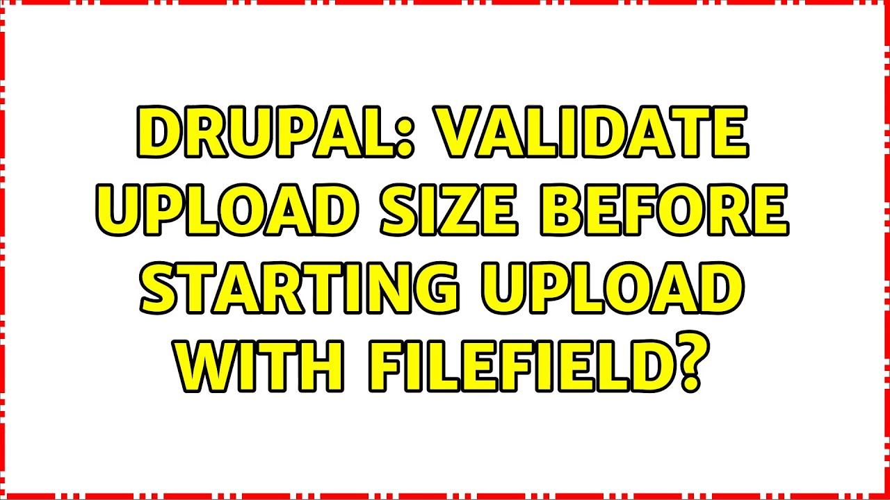 Drupal Validate Upload Size Before Starting Upload With Filefield 2 Drupal Validate Upload Size Before Starting Upload With Filefield 2