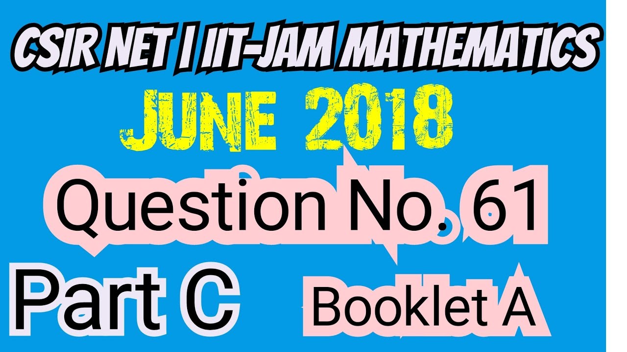 Csir Net Math Question No 61 June 2018 Part C Net Jun 2018 Math Qn 61 Series A