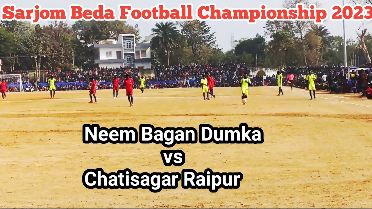 Neem Bagan Dumka vs Chatisagar Raipur | Sarjom Beda Football match 2023 ...