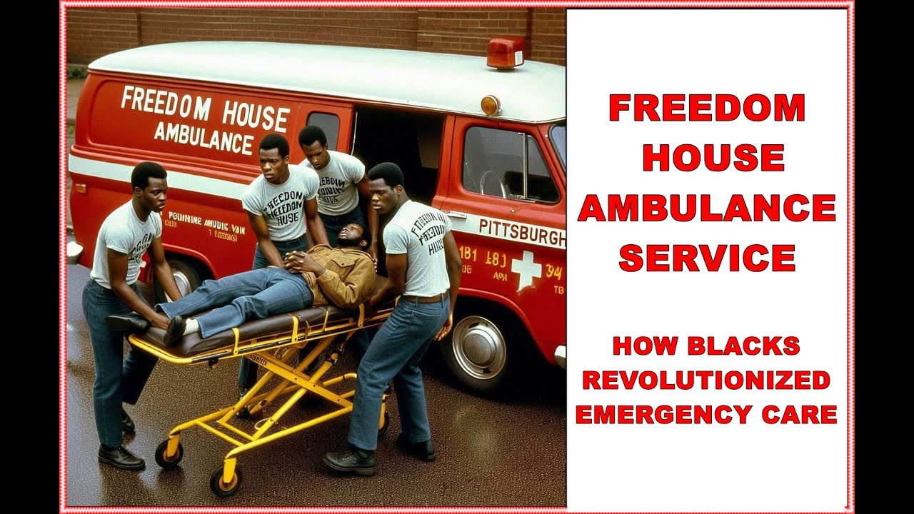FREEDOM HOUSE AMBULANCE ~ HOW BLACKS REVOLUTIONIZED EMERGENCY MEDICAL ...