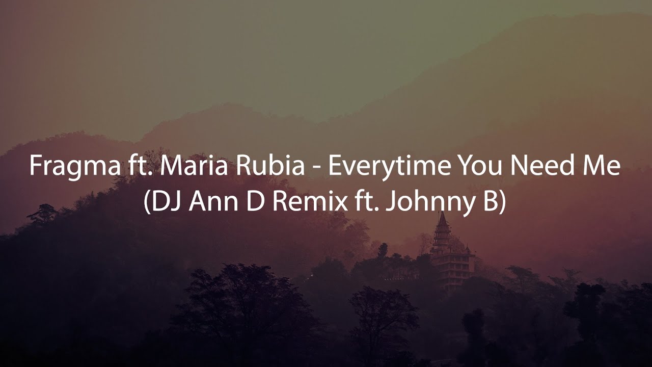 Fragma ft. Maria Rubia - Everytime You Need Me (DJ Ann D Remix ft ...