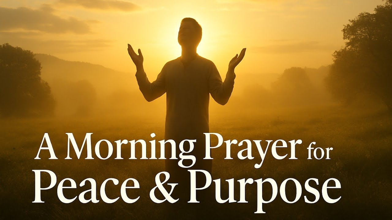 A Morning Prayer That Will Bring You Peace and Purpose || Morning ...