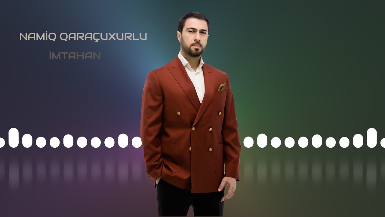 Namiq Qaraçuxurlu - İmtahan - YouTube