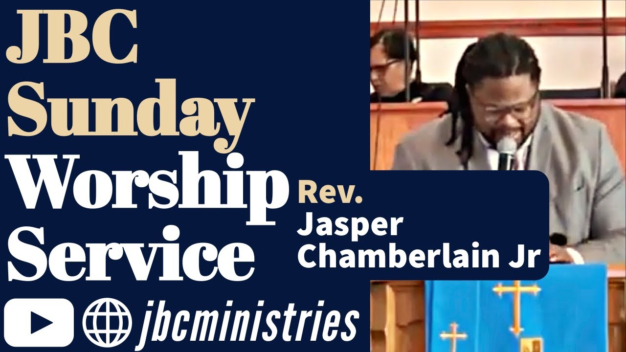 JBC Sunday Worship with Rev. Jasper Chamberlain, Jr - January 15th ...
