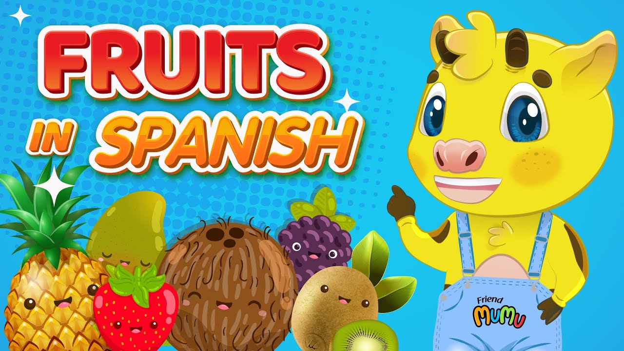 SPANISH FRUITS | SPANISH LESSONS FOR KIDS WITH FRIEND MUMU - YouTube