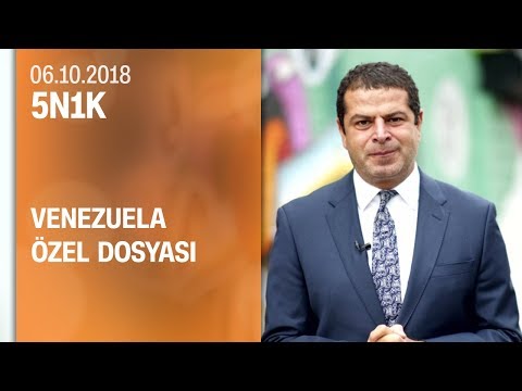 Venezuela özel dosyası - 5N1K 06.10.2018 Cumartesi