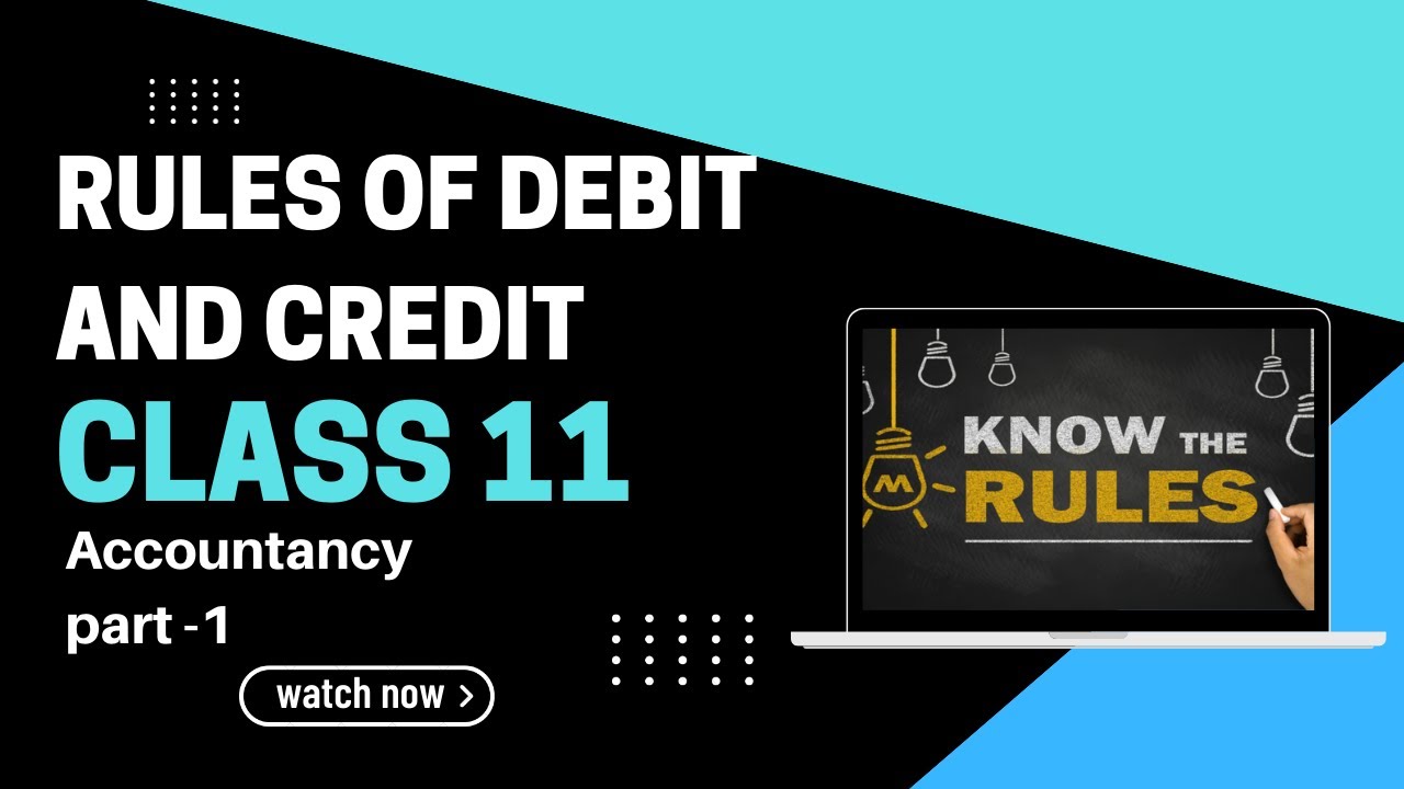 Rules of debit and credit | Classification of accounts | Class11 ...