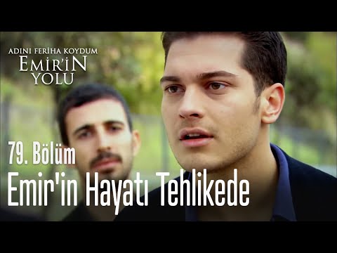 Emir'in hayatı tehlikede - Adını Feriha Koydum Emir'in Yolu 79. Bölüm