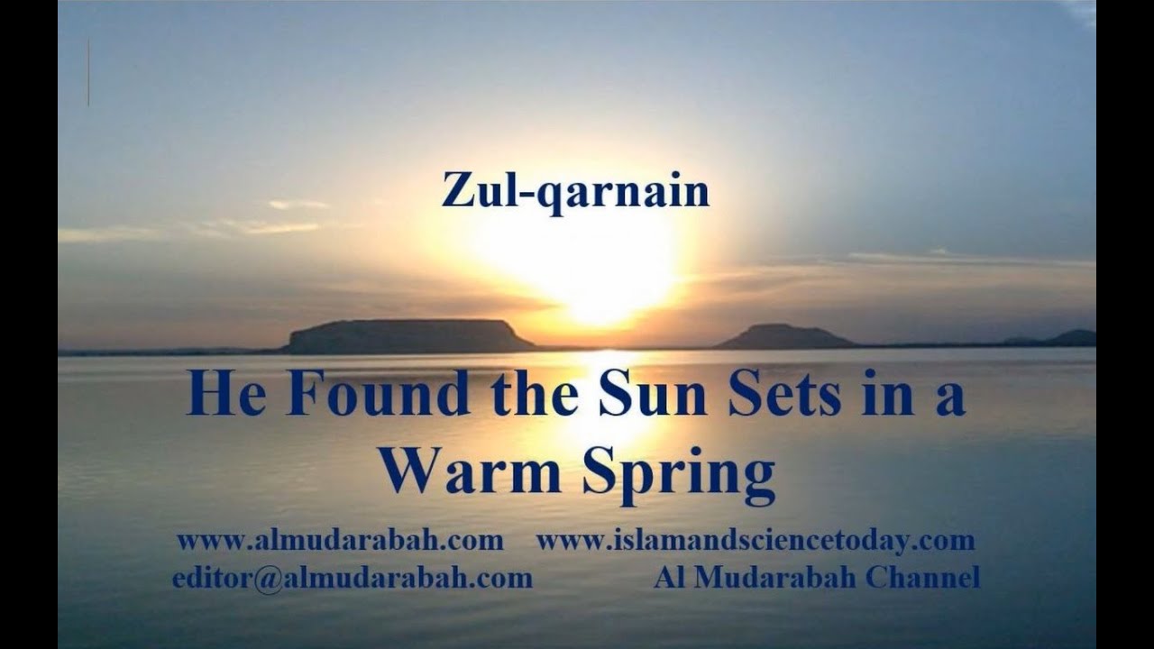 Zul Qarnain - He Found the Sun Sets in a Warm Spring - YouTube