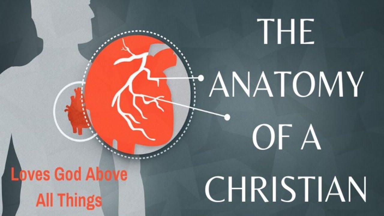 The Anatomy of a Christian: Loves God Above All Things - YouTube