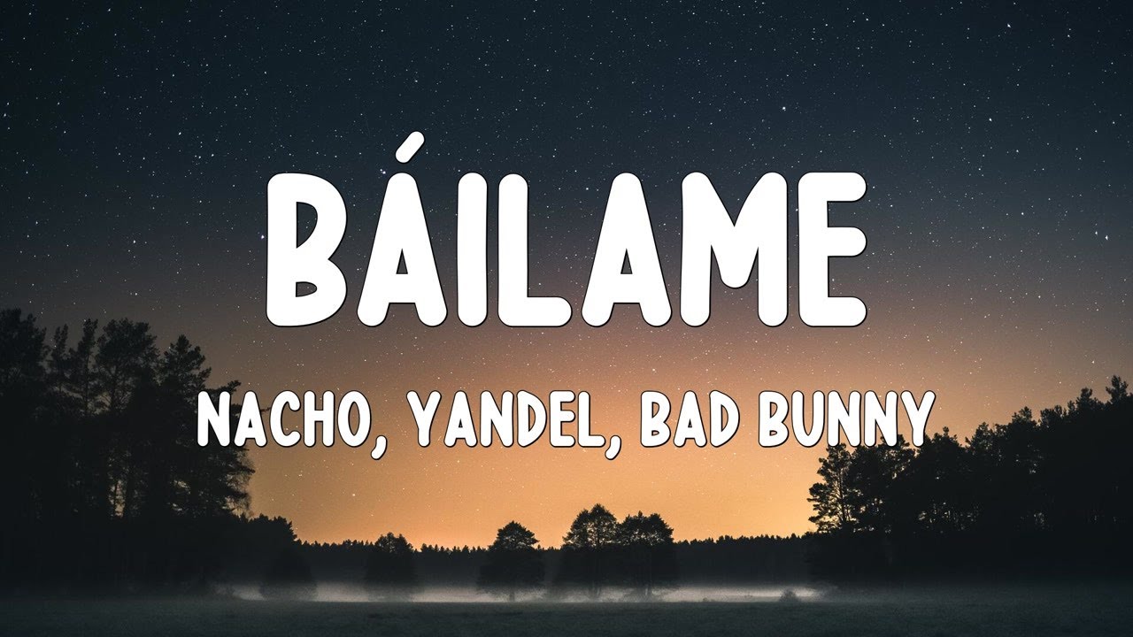 Báilame - Nacho, Yandel, Bad Bunny (Letra/Lyrics) - YouTube