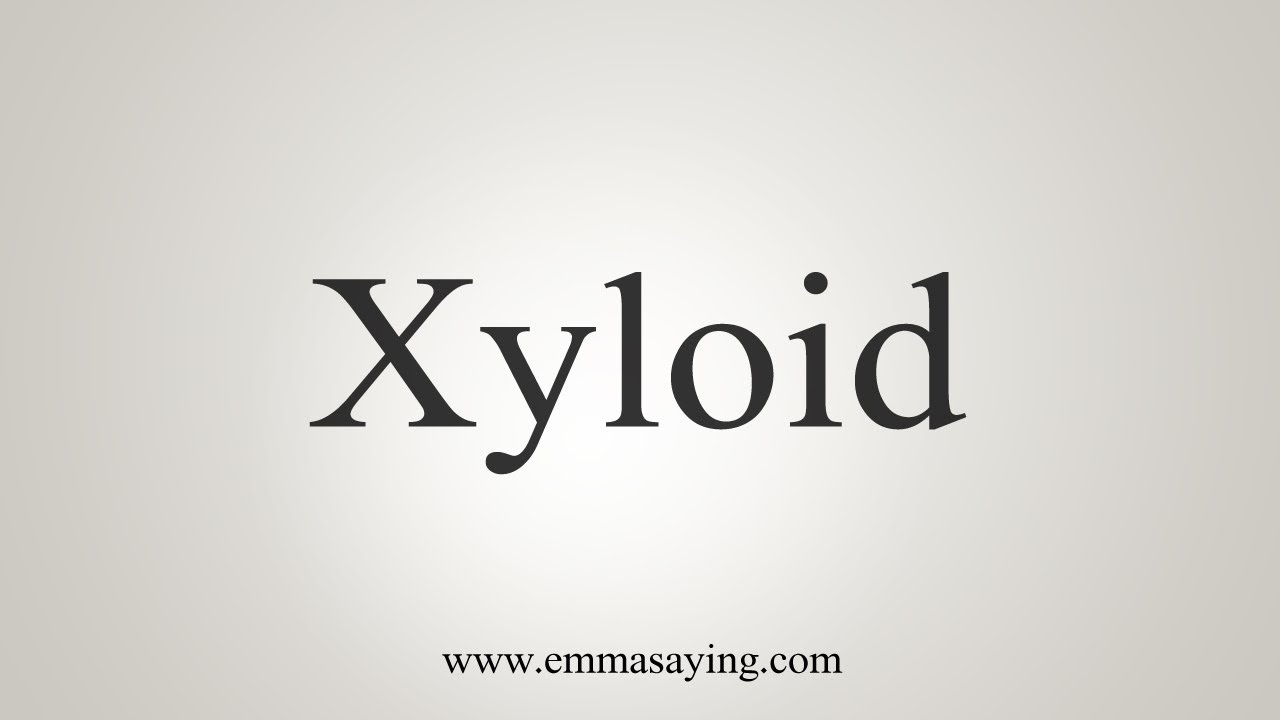How To Say Xyloid - YouTube