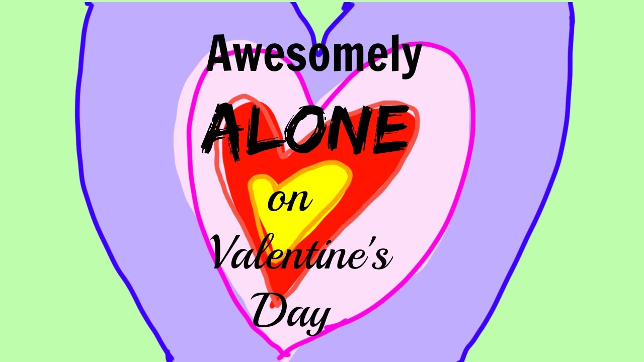 Howto Be Awesomely Alone On Valentine s Day YouTube howto-be-awesomely-alone-on-valentine-s-day-youtube