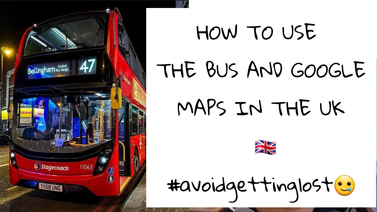 HOW TO USE THE BUS SERVICE AND GOOGLE MAPS IN THE UK. PUBLIC TRANSPORT ...