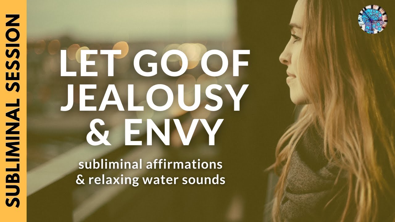 LET GO OF ENVY & JEALOUSY | Subliminal Affirmations & Relaxing Water Sounds - YouTube