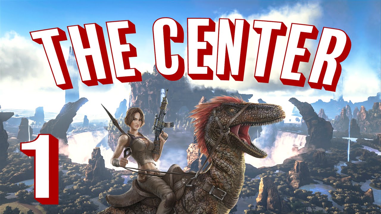 ARK SURVIVAL EVOLVED - THE CENTER - Part 1 - YouTube