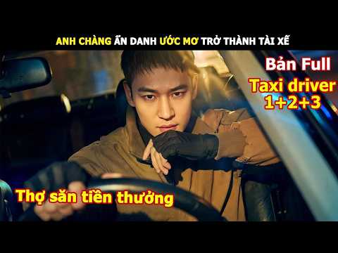 [Review Phim] Anh Chàng Ẩn Danh Ước Mơ Trở Thành Tài Xế | Review Phim Taxi Driver Full 1+2+3