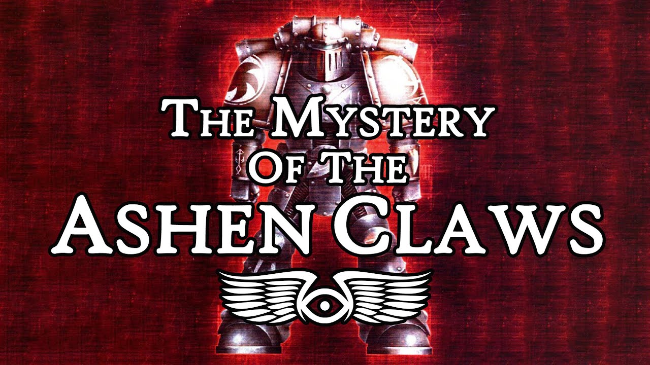 The Mystery of the Ashen Claws (Warhammer 40,000 & Horus Heresy Lore ...