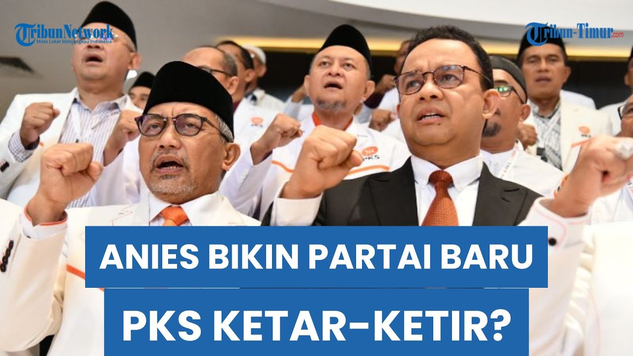 PKS Dinilai Paling Terancam Jika Anies Bikin Partai Baru, Kok Bisa ...