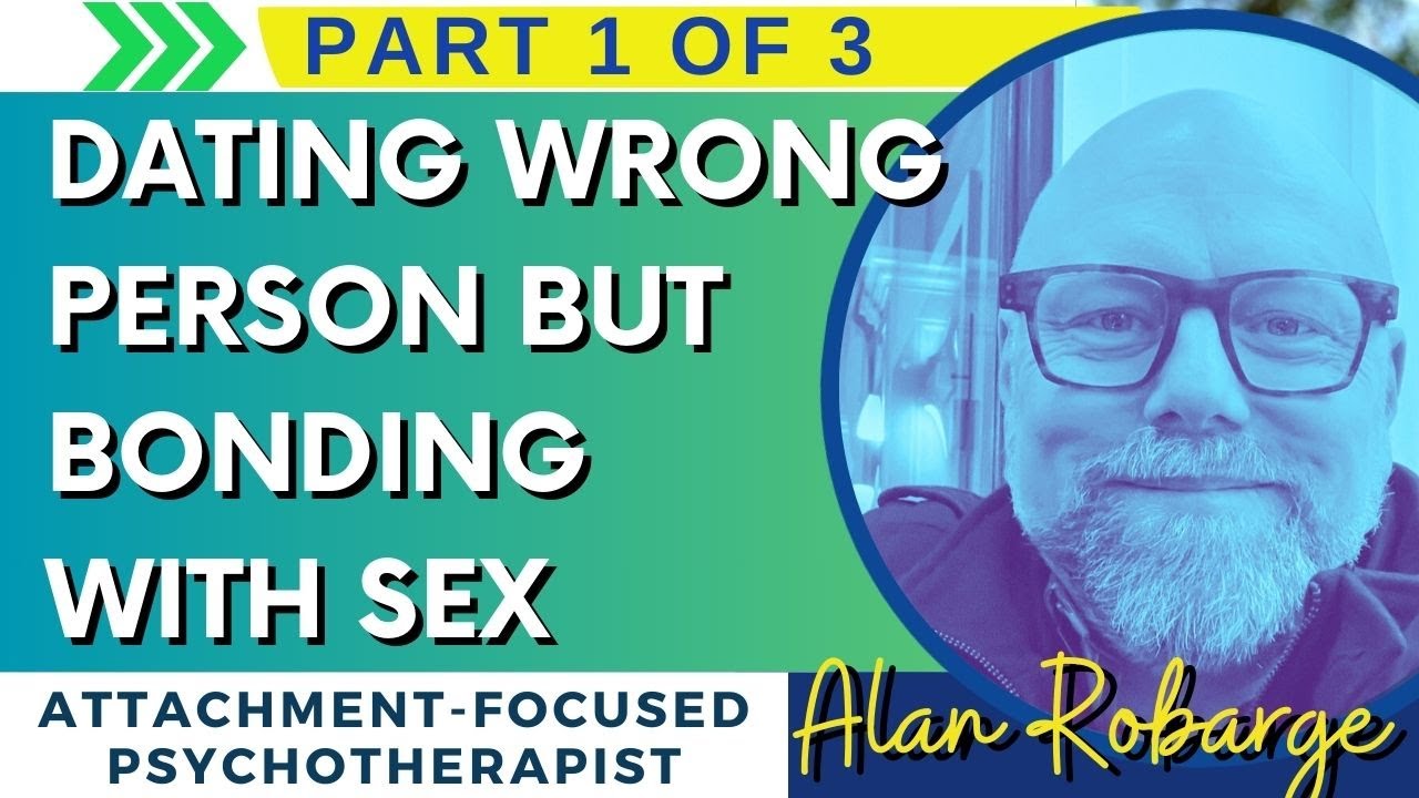 Part 1 Bonding With Sex Wrong Relationship Attachment And Rushing Sexual Relating Youtube