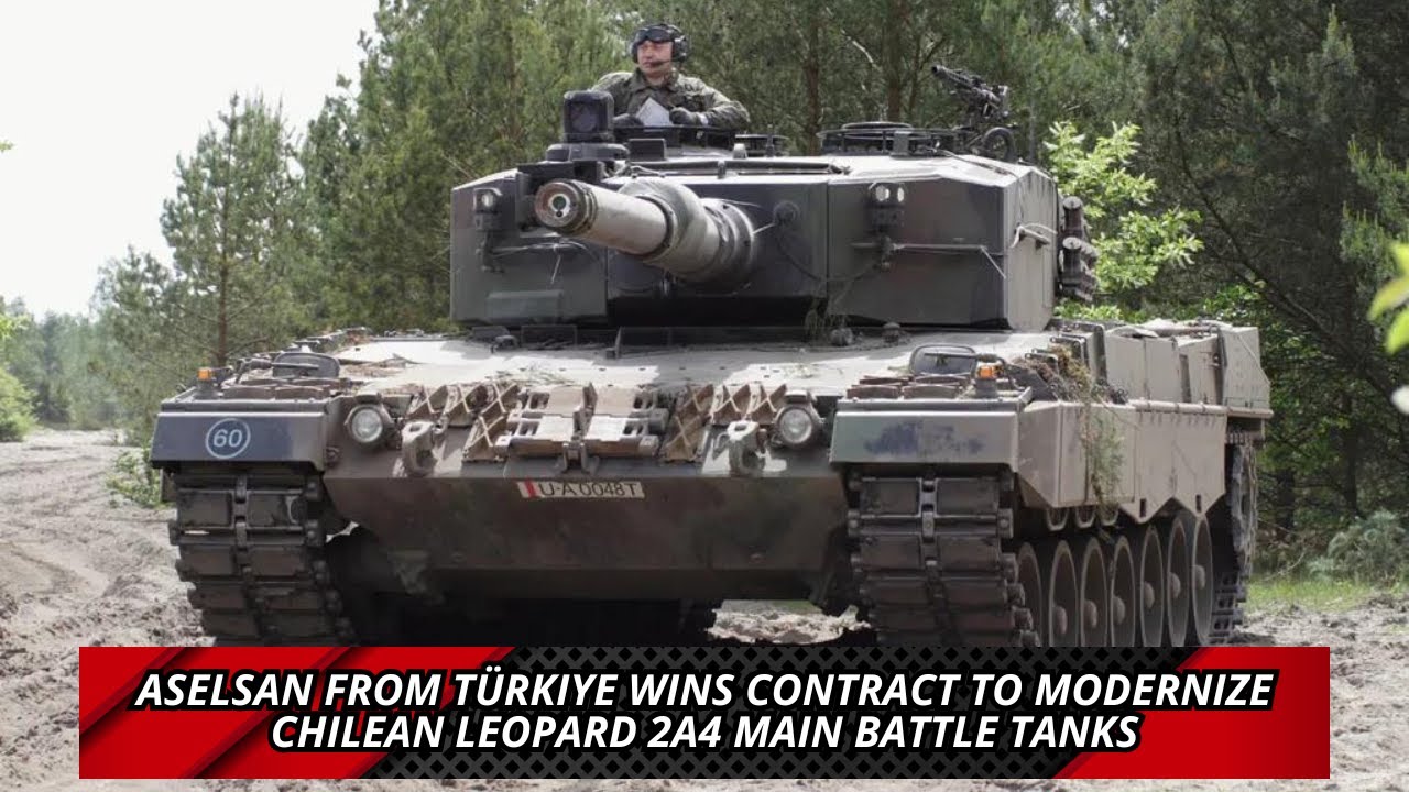 ASELSAN From Türkiye Wins Contract to Modernize Chilean Leopard 2A4 ...