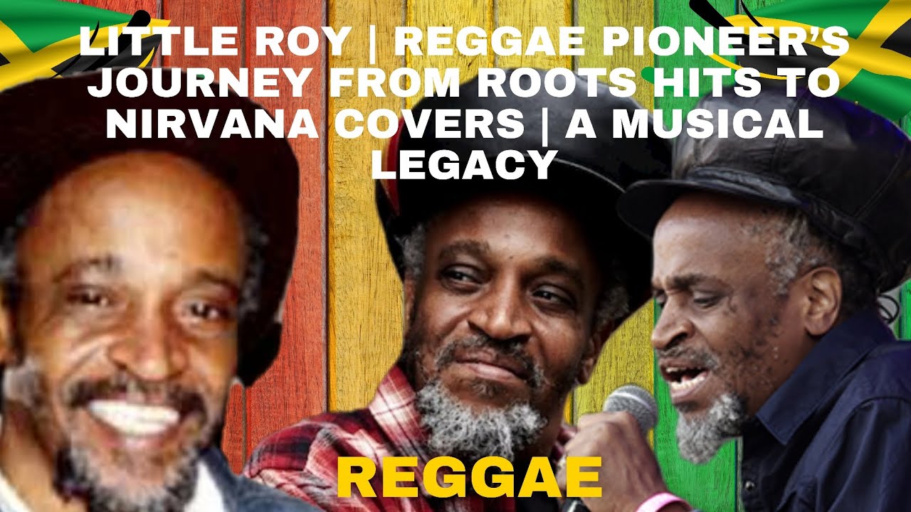 Little Roy | Reggae Pioneer’s Journey from Roots Hits to Nirvana Covers ...
