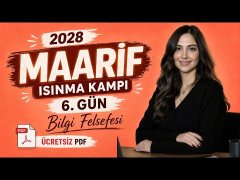 2028 MAARİF MODELİ FELSEFE ISINMA KAMPI 6. GÜN: BİLGİ FELSEFESİ