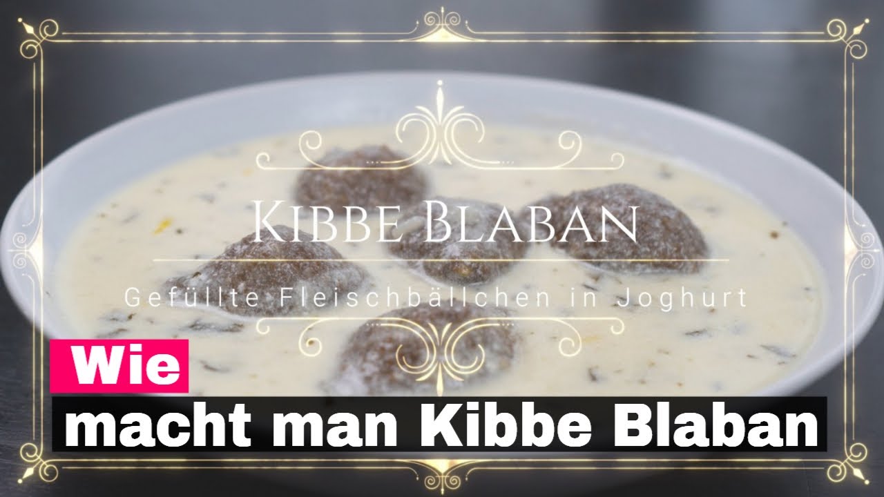 Wie macht man Kibbe Blaban / Fleisch Bällchen in Joghurtsauce - was ist ...