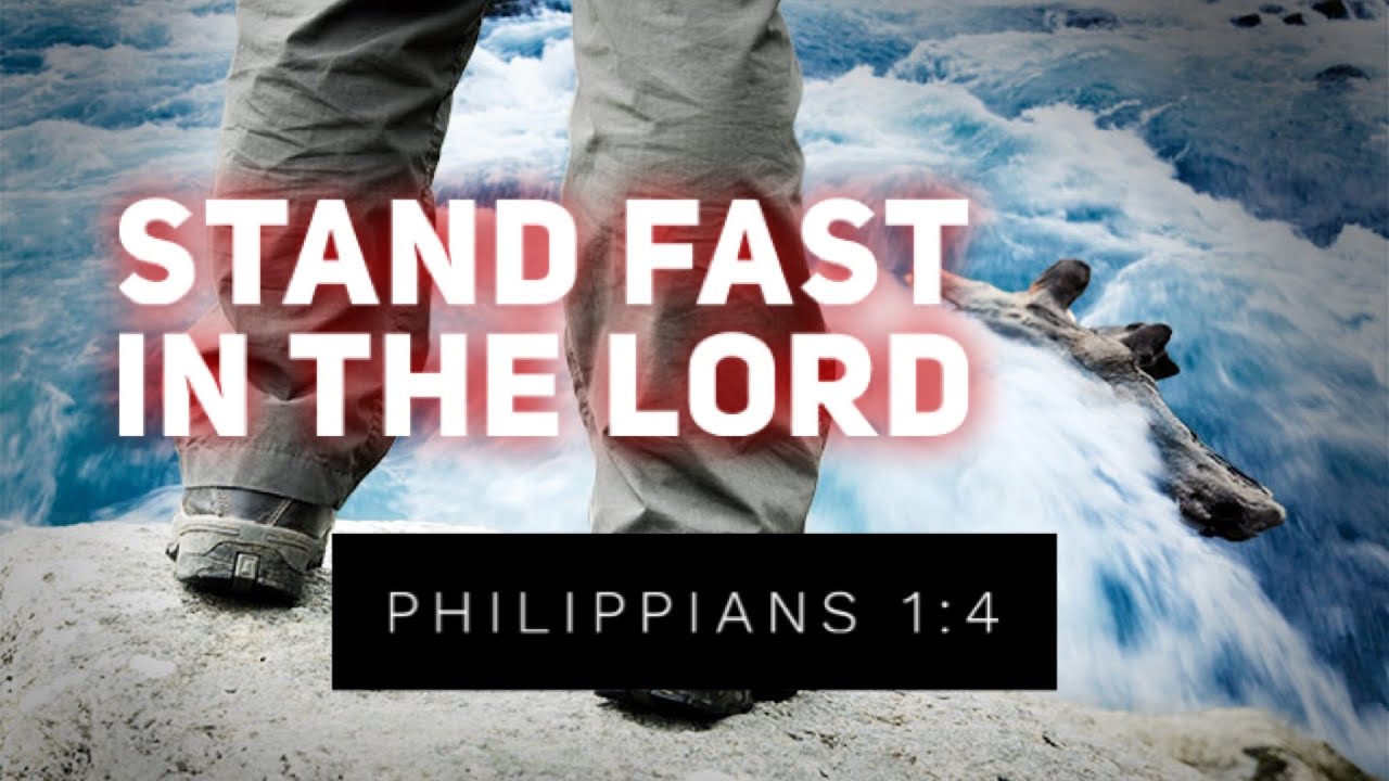 Stand Fast in the Lord, Standing Firm in the Faith during times of ...