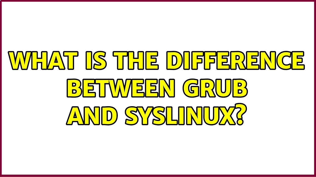 Ubuntu: What is the difference between GRUB and SYSLINUX? (2 Solutions ...