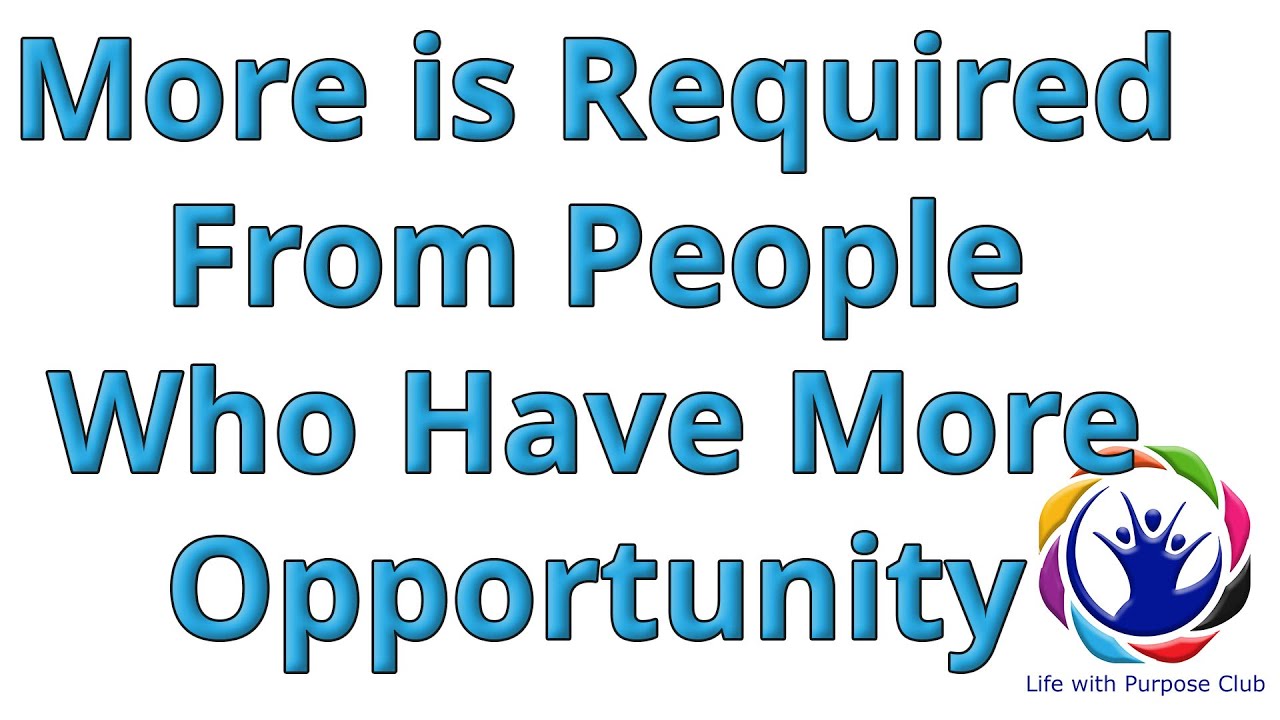 More is Required From People Who Have More Opportunity - YouTube