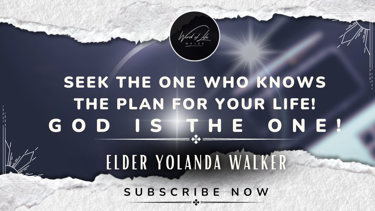 Seek the One who knows the Plan for your life!//Elder Yolanda Walker ...