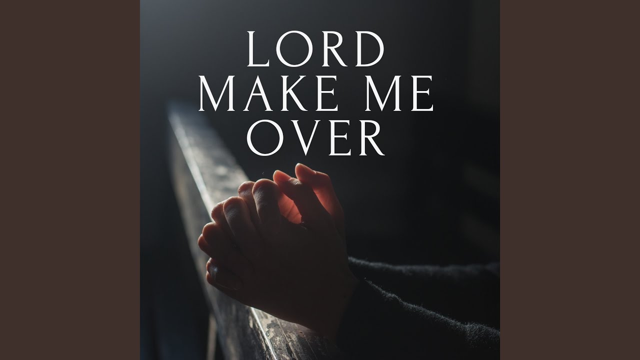 Lord Make Me Over - YouTube Music