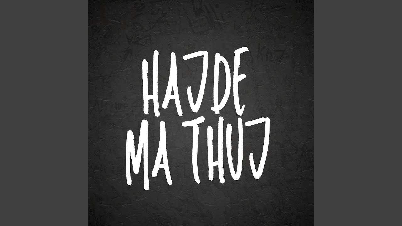 Hajde Ma Thuj - YouTube