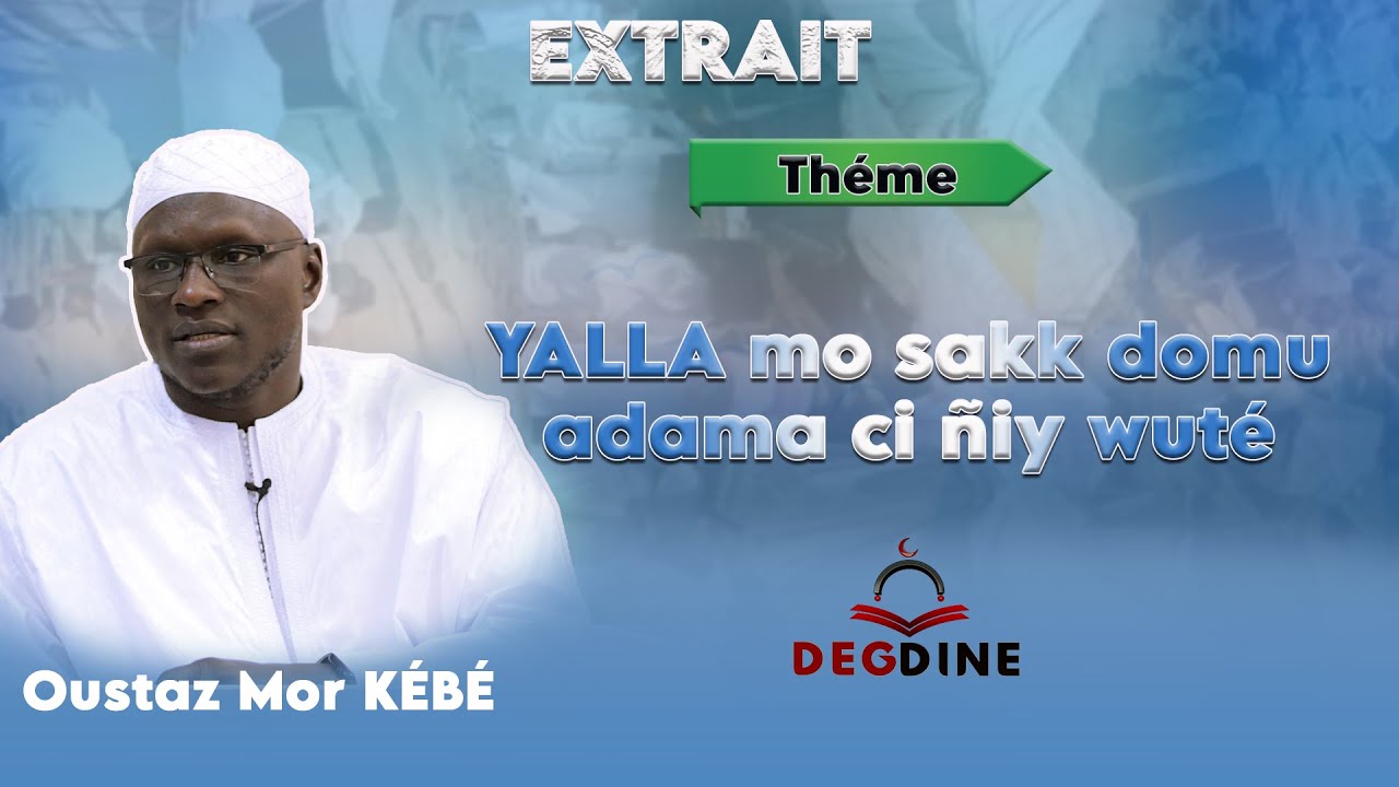 Oustaz Mor KÉBÉ | YALLA mo sakk domu adama ci ñiy wuté - YouTube