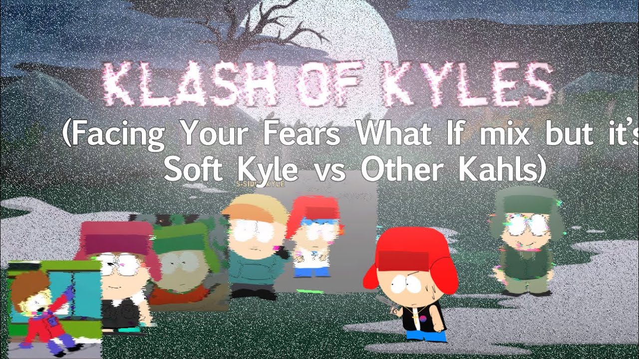 PIBBYXFNF:KLASH OF KYLES(Facing Your fears What If mix but it’s my soft ...